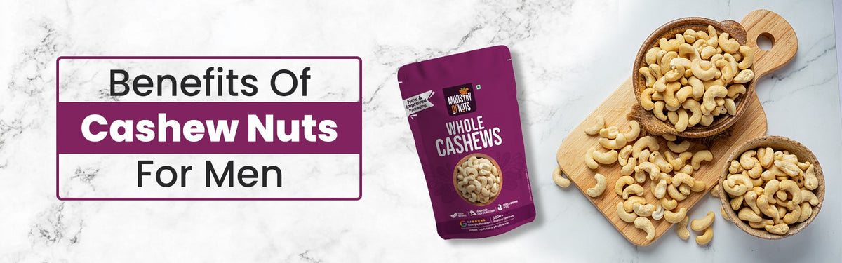 Benefits Of Cashews For Men – Ministry-Of-Nuts